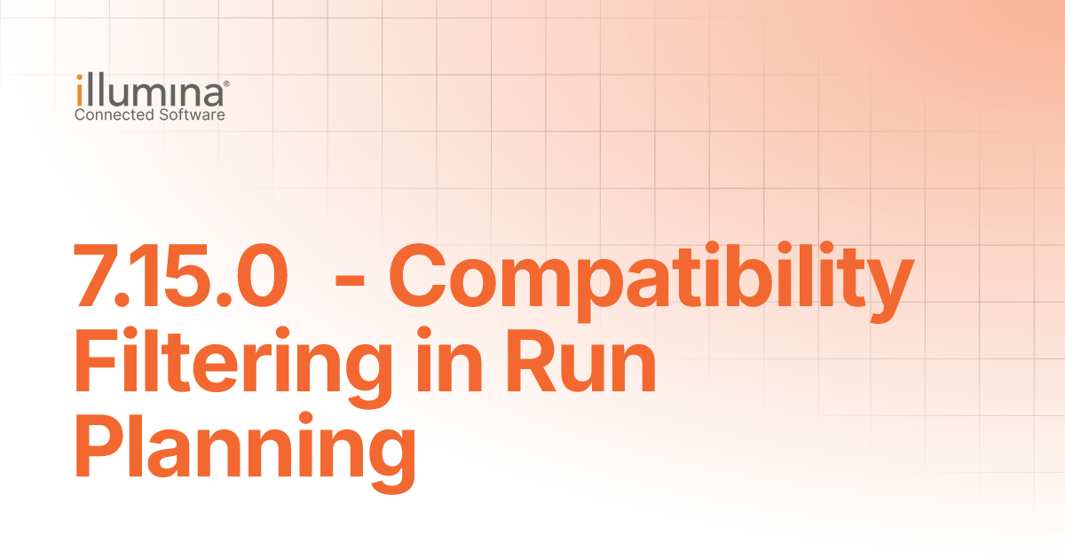7.15.0 - Compatibility Filtering in Run Planning | Illumina Connected Software