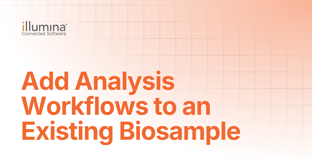 Add Analysis Workflows to an Existing Biosample | Illumina Connected ...