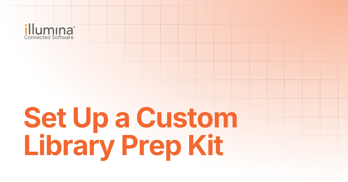 Set Up a Custom Library Prep Kit | Illumina Connected Software