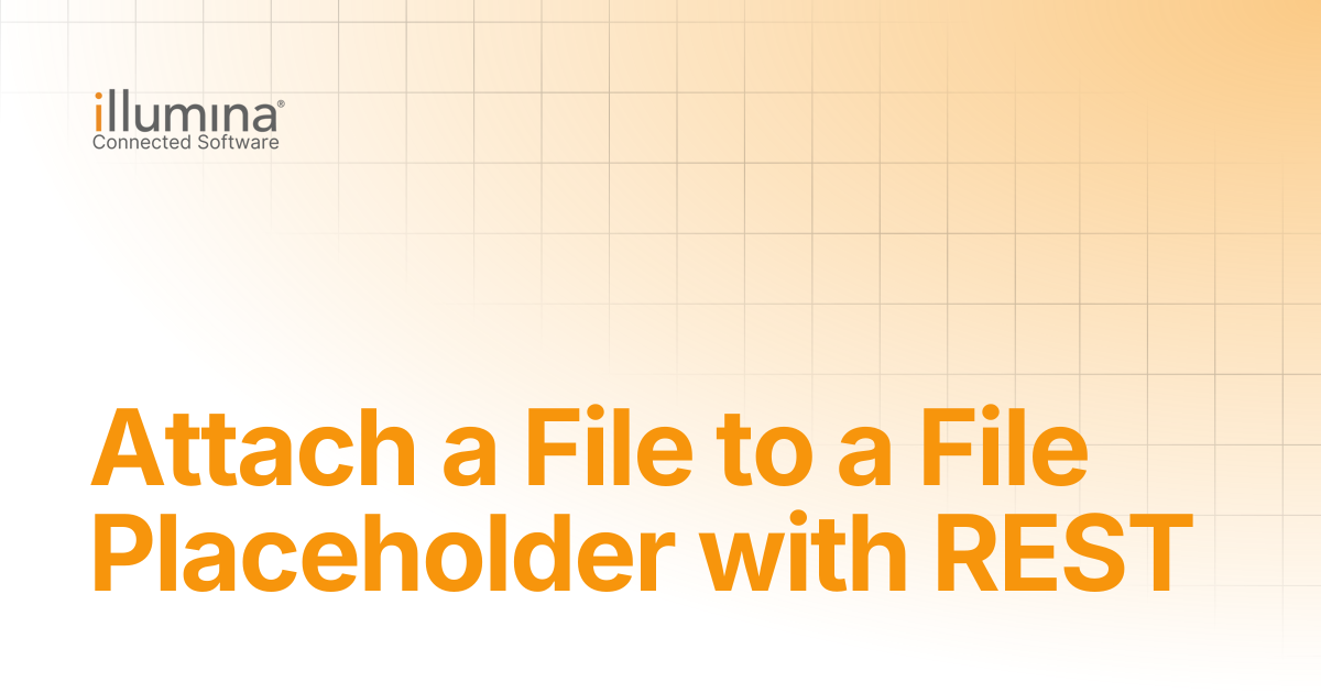 Attach a File to a File Placeholder with REST | Illumina Connected Software