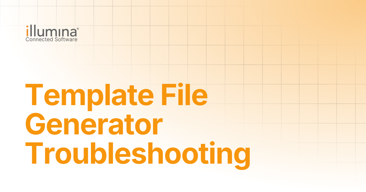 Template File Generator Troubleshooting | Illumina Connected Software