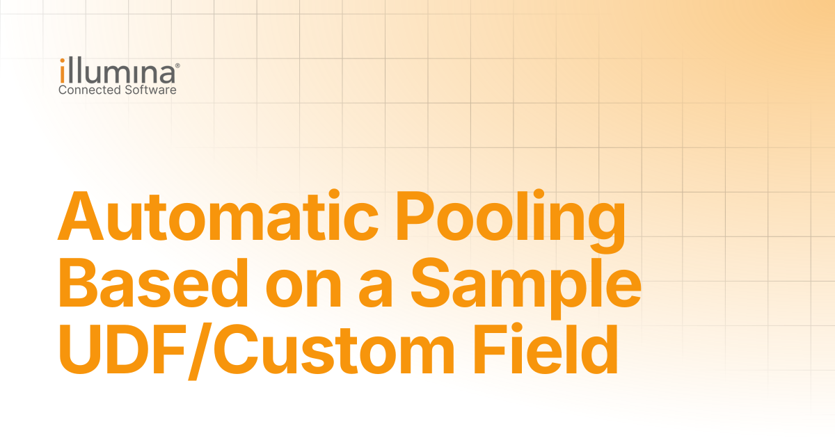 Automatic Pooling Based on a Sample UDF/Custom Field | Illumina ...