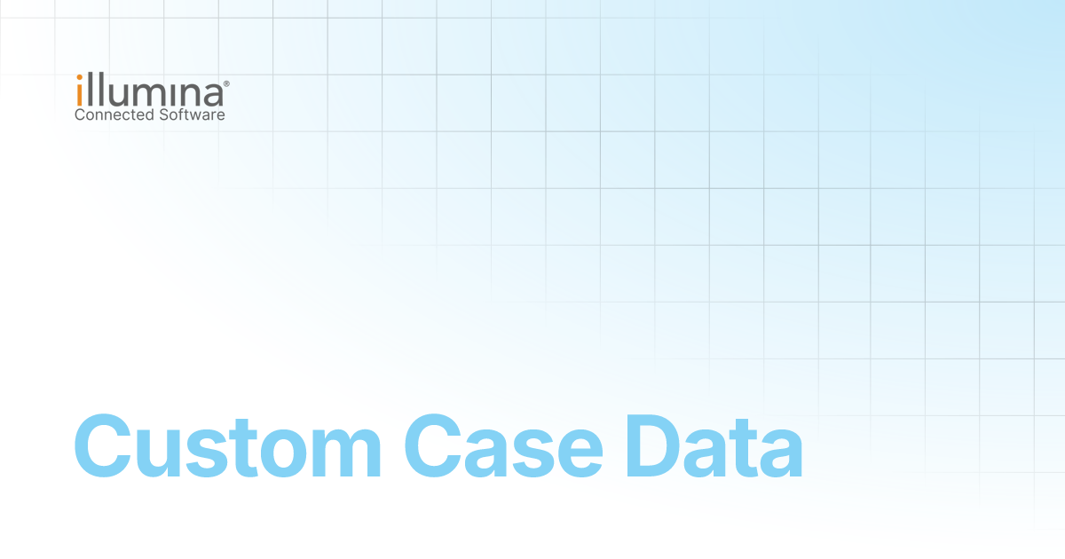 Custom Case Data | Illumina Connected Software