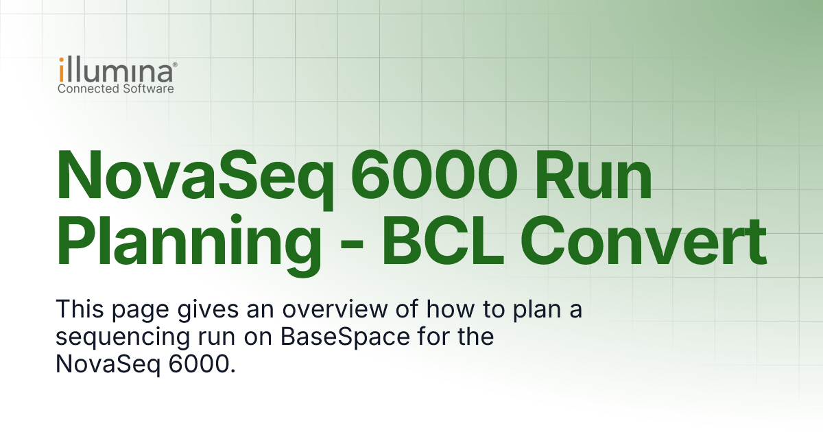 NovaSeq 6000 Run Planning - BCL Convert | Illumina Connected Software