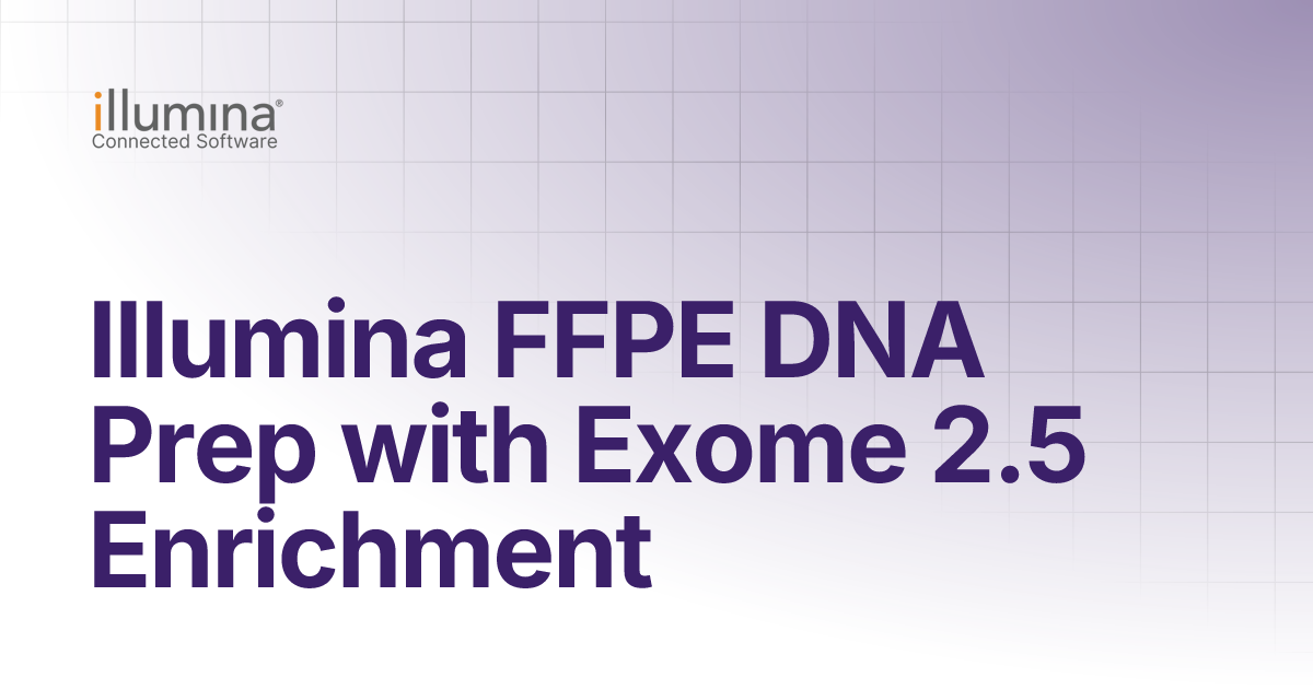 Illumina FFPE DNA Prep with Exome 2.5 Enrichment | Illumina Connected Software