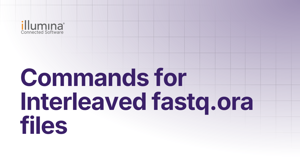 Commands for Interleaved fastq.ora files | Illumina Connected Software