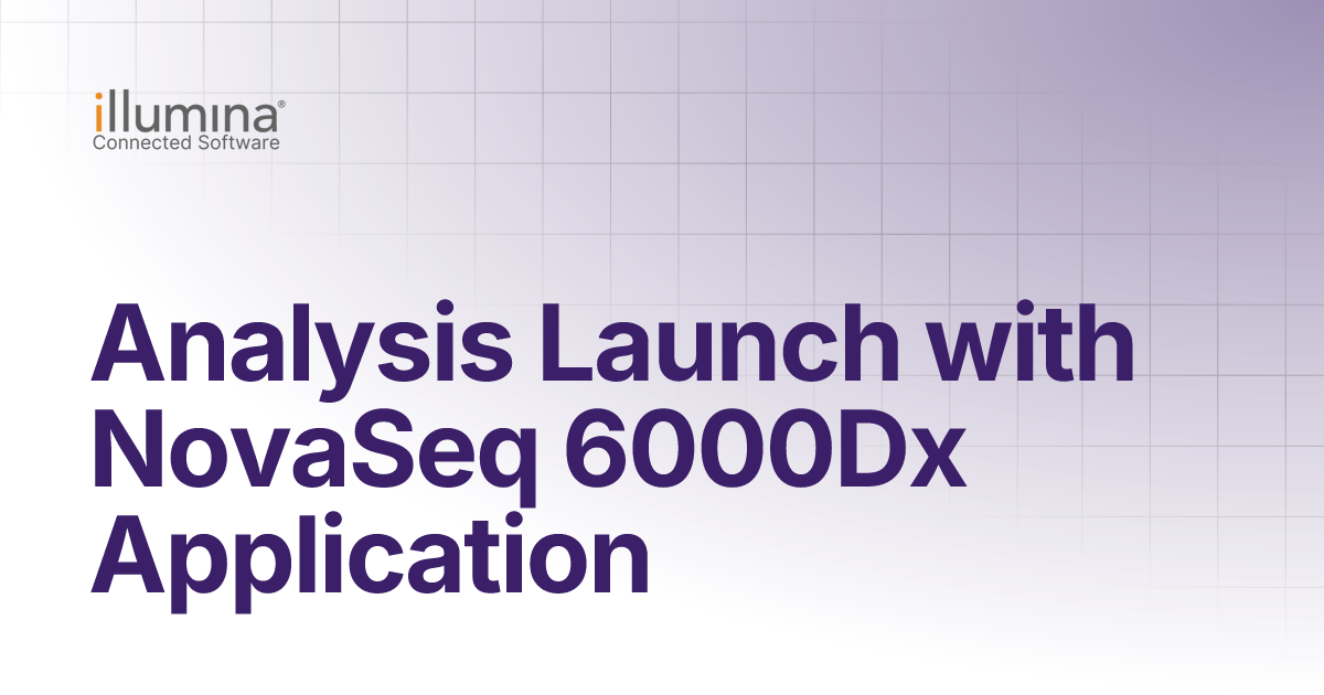 Analysis Launch with NovaSeq 6000Dx Application | Illumina Connected Software