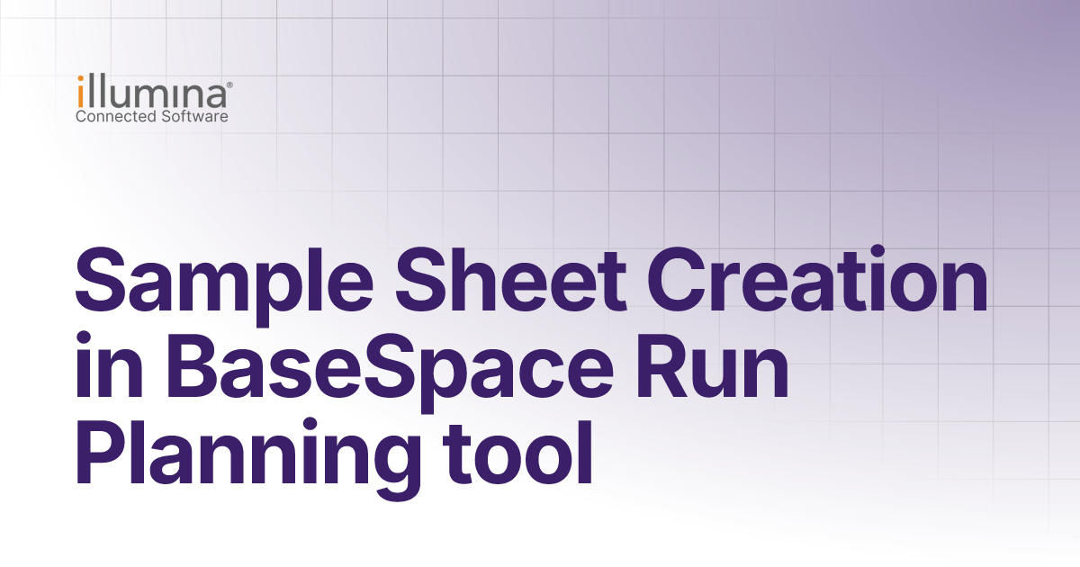 Sample Sheet Creation in BaseSpace Run Planning tool | Illumina ...