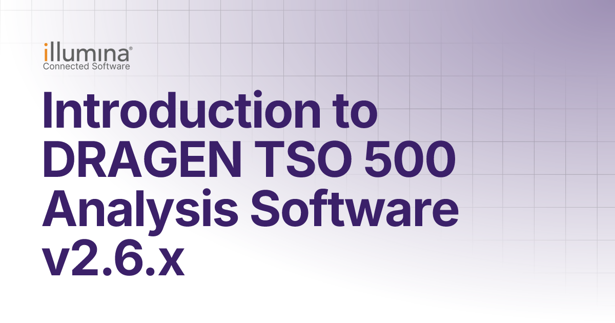 Introduction to DRAGEN TSO 500 Analysis Software v2.6.x | Illumina ...