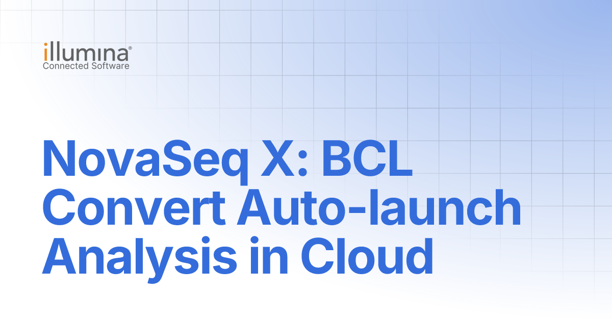 NovaSeq X: BCL Convert Auto-launch Analysis in Cloud | Illumina Connected Software
